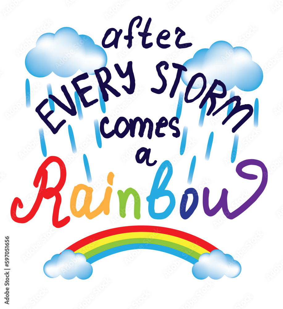 Text After Every Storm Comes A Rainbow With Rainbow And Clouds Vector