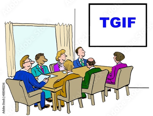 Business cartoon showing a meeting and a chart that reads, 'TGIF ...