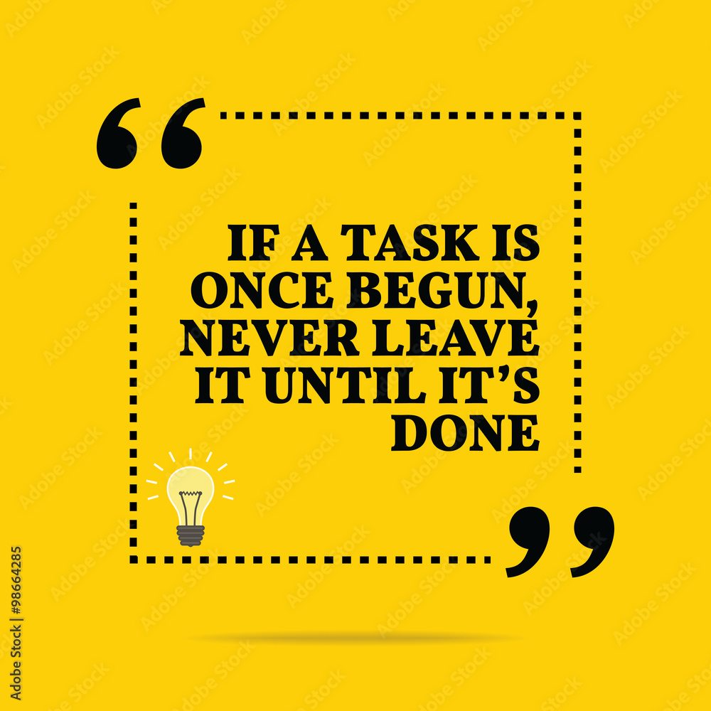 Inspirational motivational quote. If a task is once begun, never Stock ...