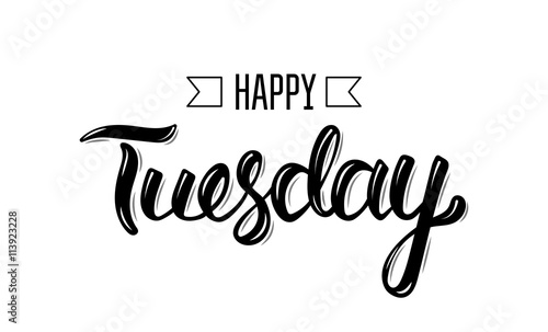 Happy tuesday. Trendy hand lettering quote, fashion graphics, art print ...