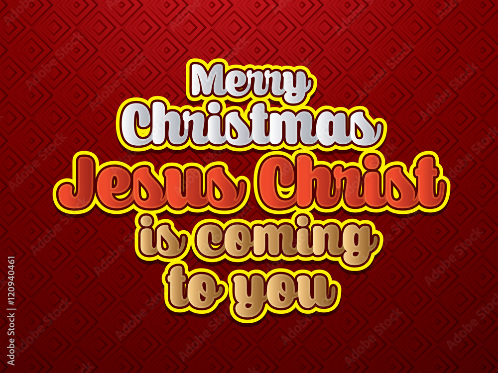 Merry Christmas Jesus Christ is coming to you. Font designed on luxury ...