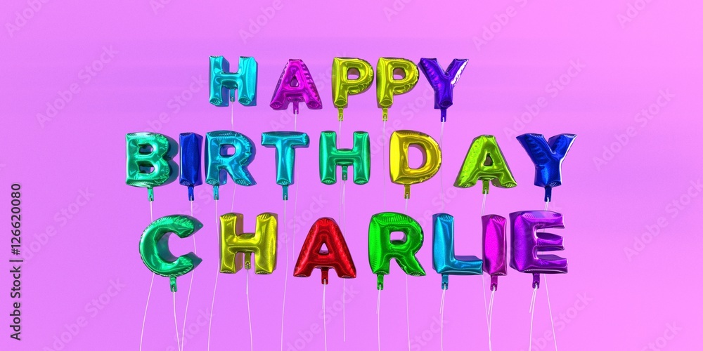 Happy Birthday Charlie card with balloon text - 3D rendered stock image ...