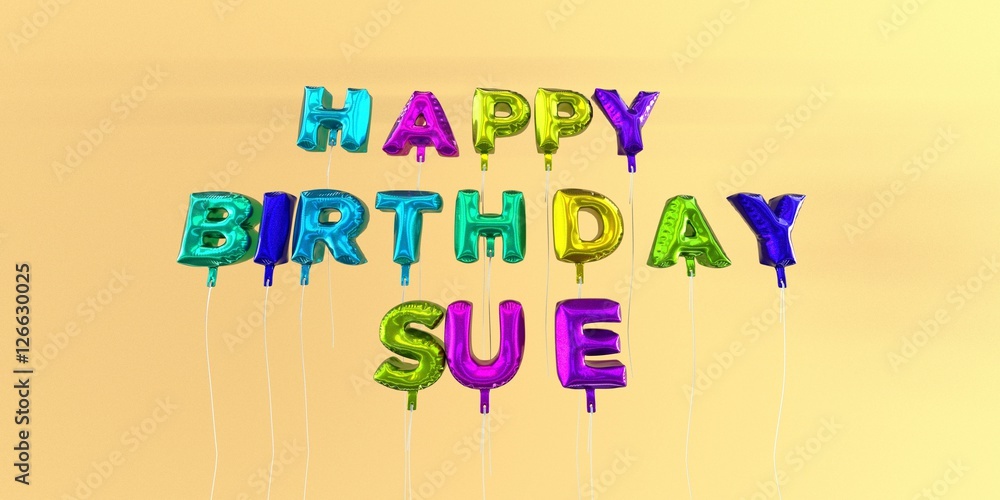Happy Birthday Sue card with balloon text - 3D rendered stock image ...