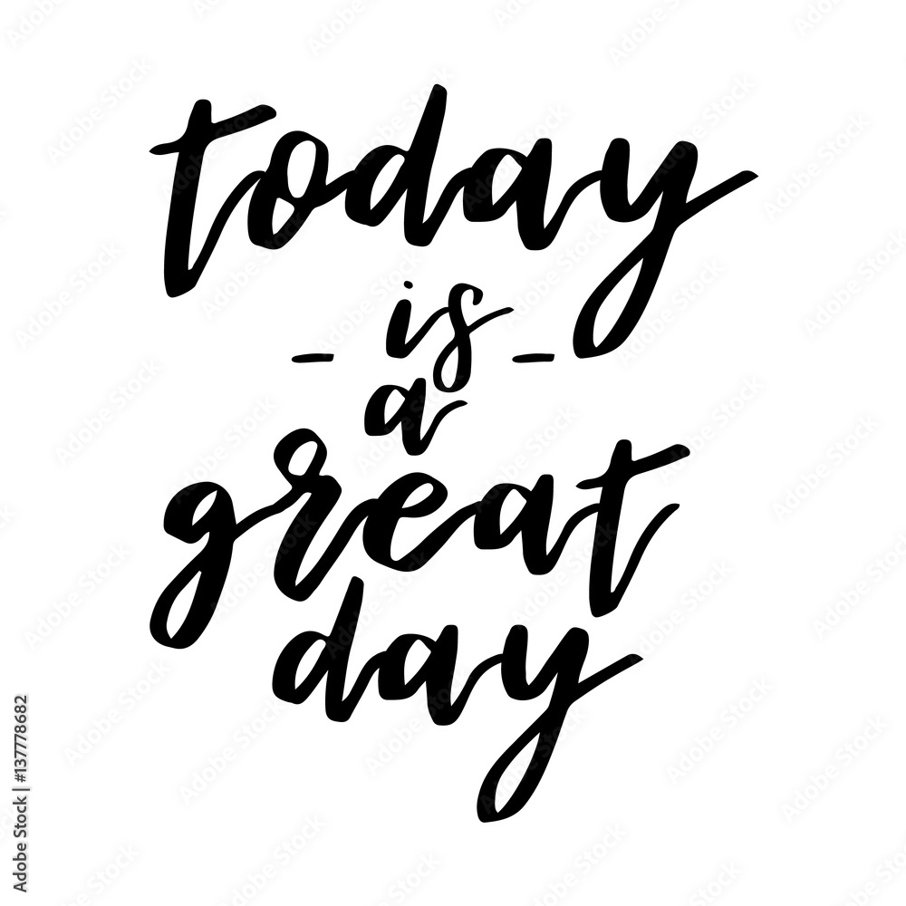 today is a great day inspiration quotes lettering. Calligraphy graphic ...