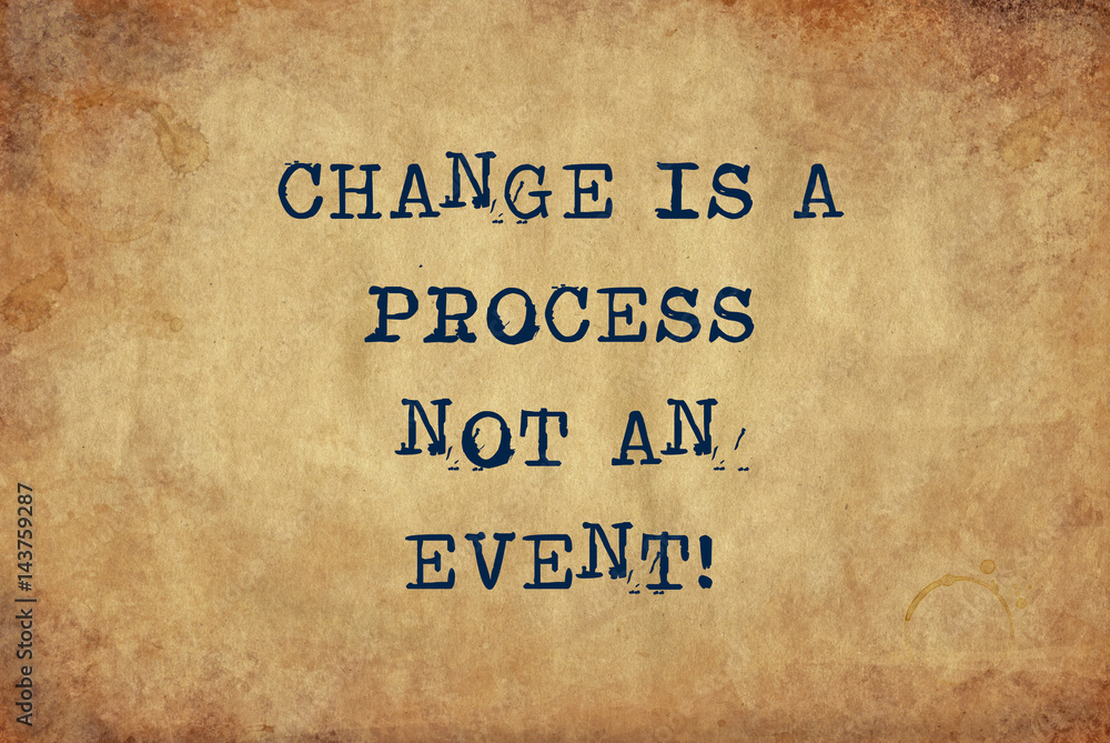 Inspiring motivation quote of change is a process not an event with ...