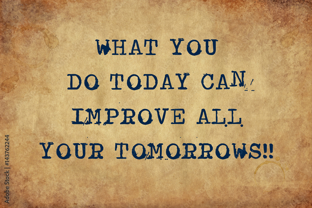 Inspiring motivation quote of what you do today can improve all your ...