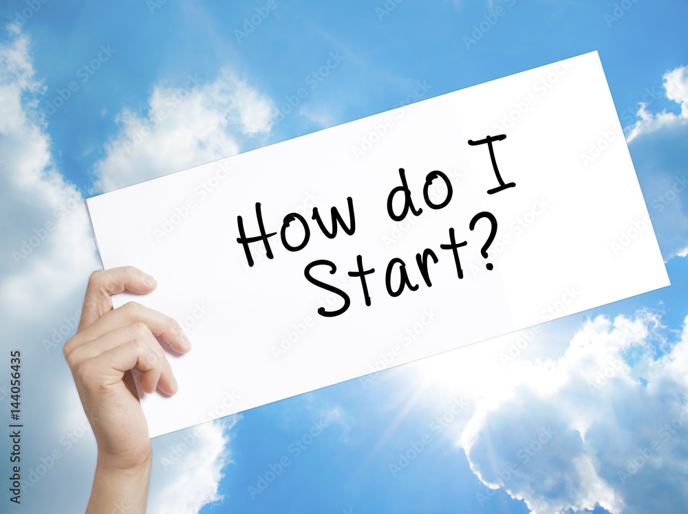 How do I Start? Sign on white paper. Man Hand Holding Paper with text ...