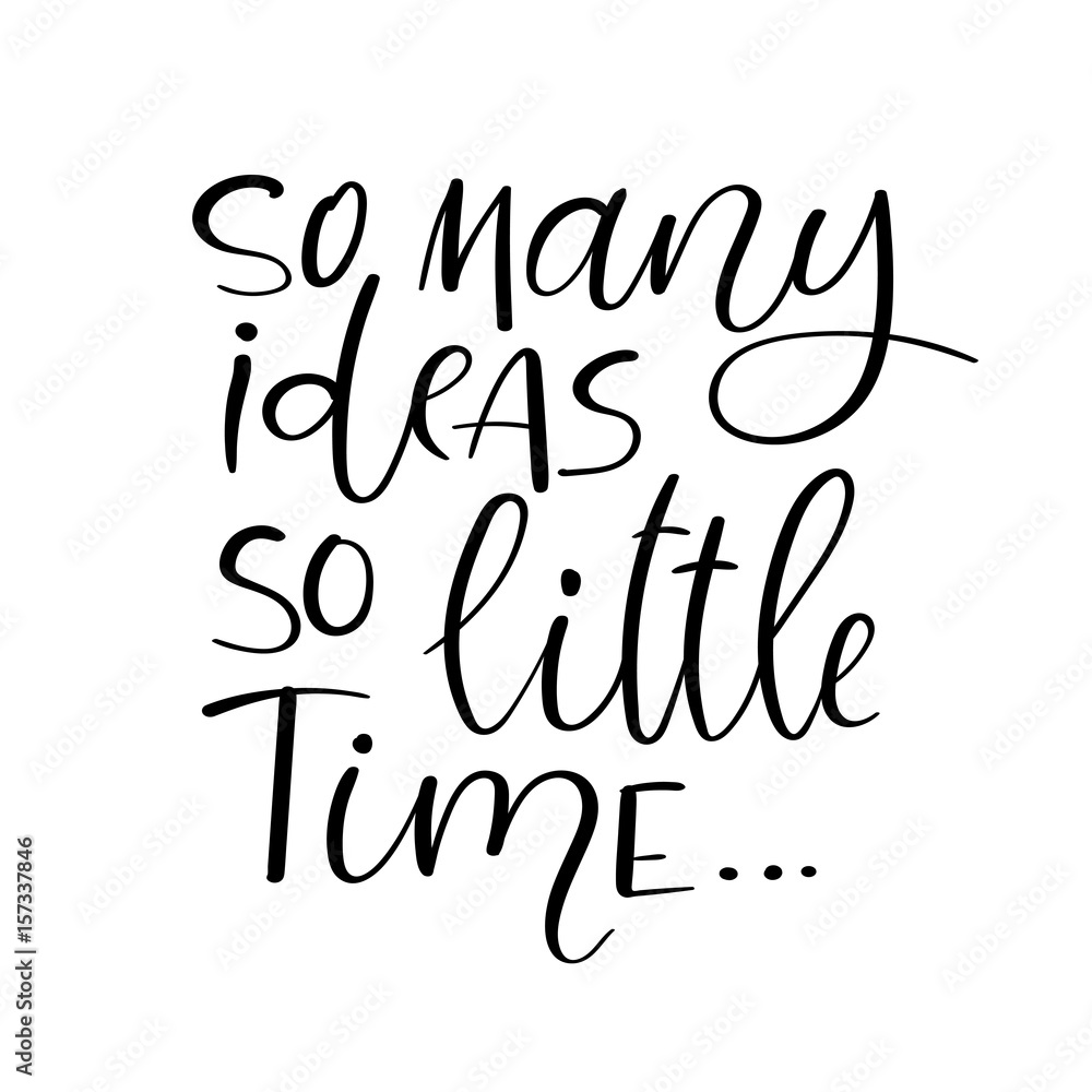 So many ideas so little time. Hand lettering card. Calligraphy Stock ...