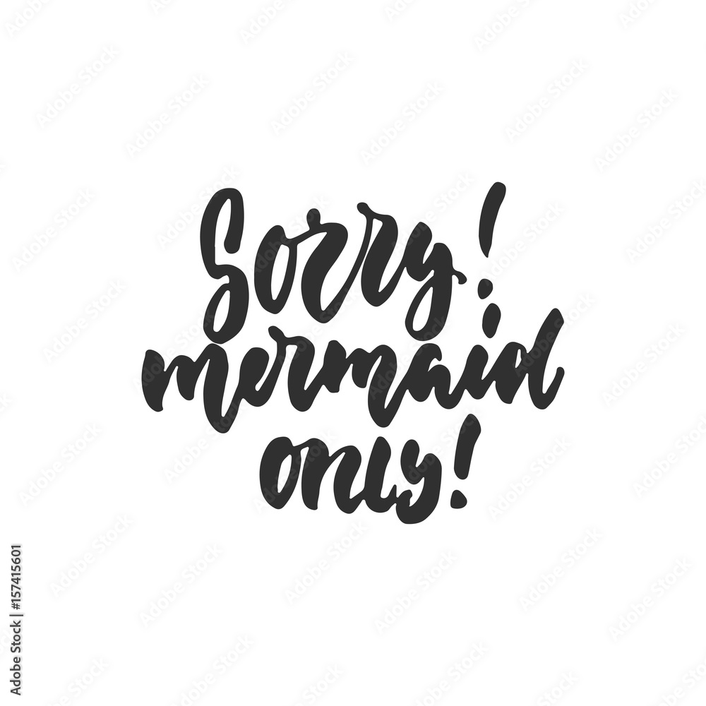 Sorry, mermaid only - hand drawn lettering quote isolated on the white ...
