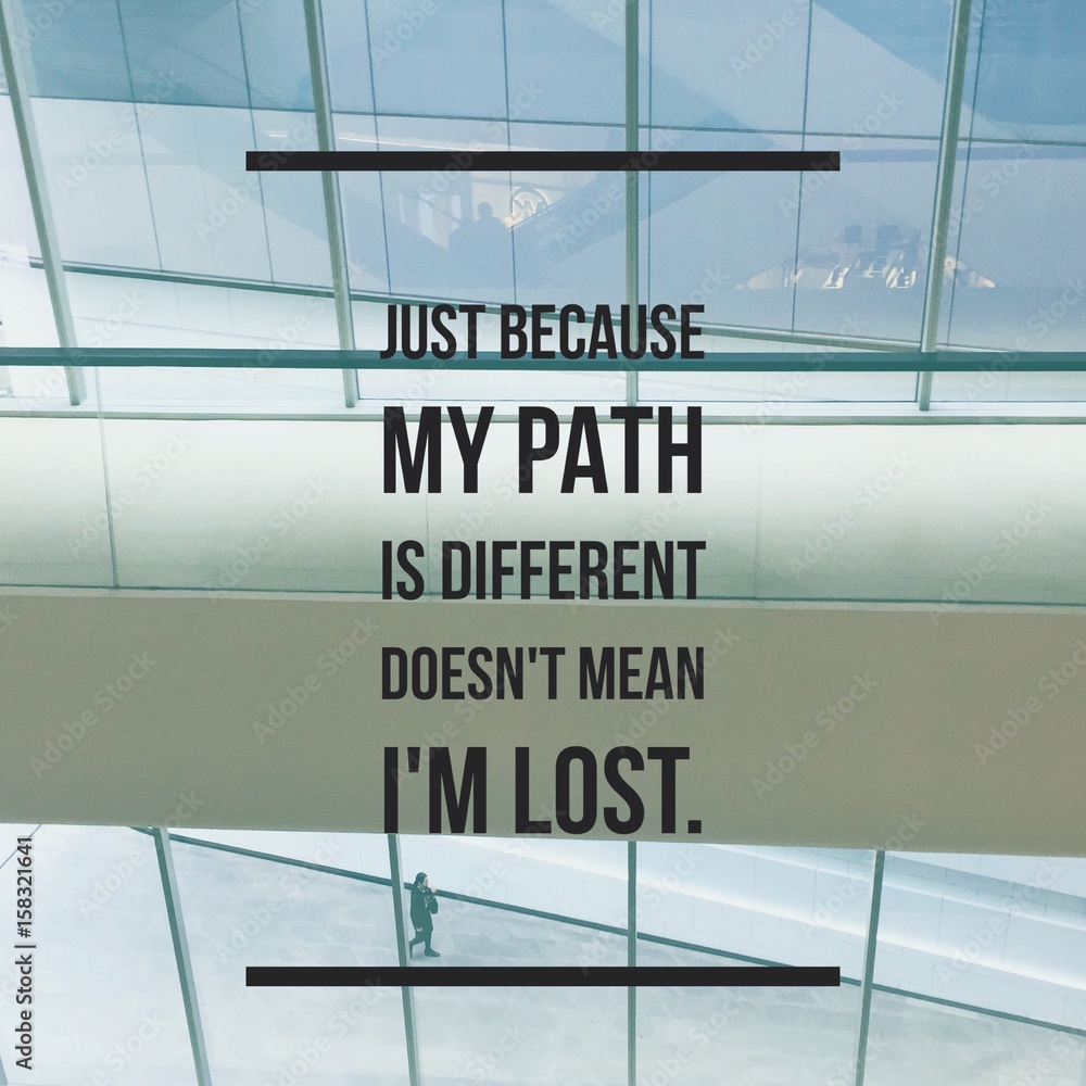 Inspirational Motivational quote "just because my path is different ...