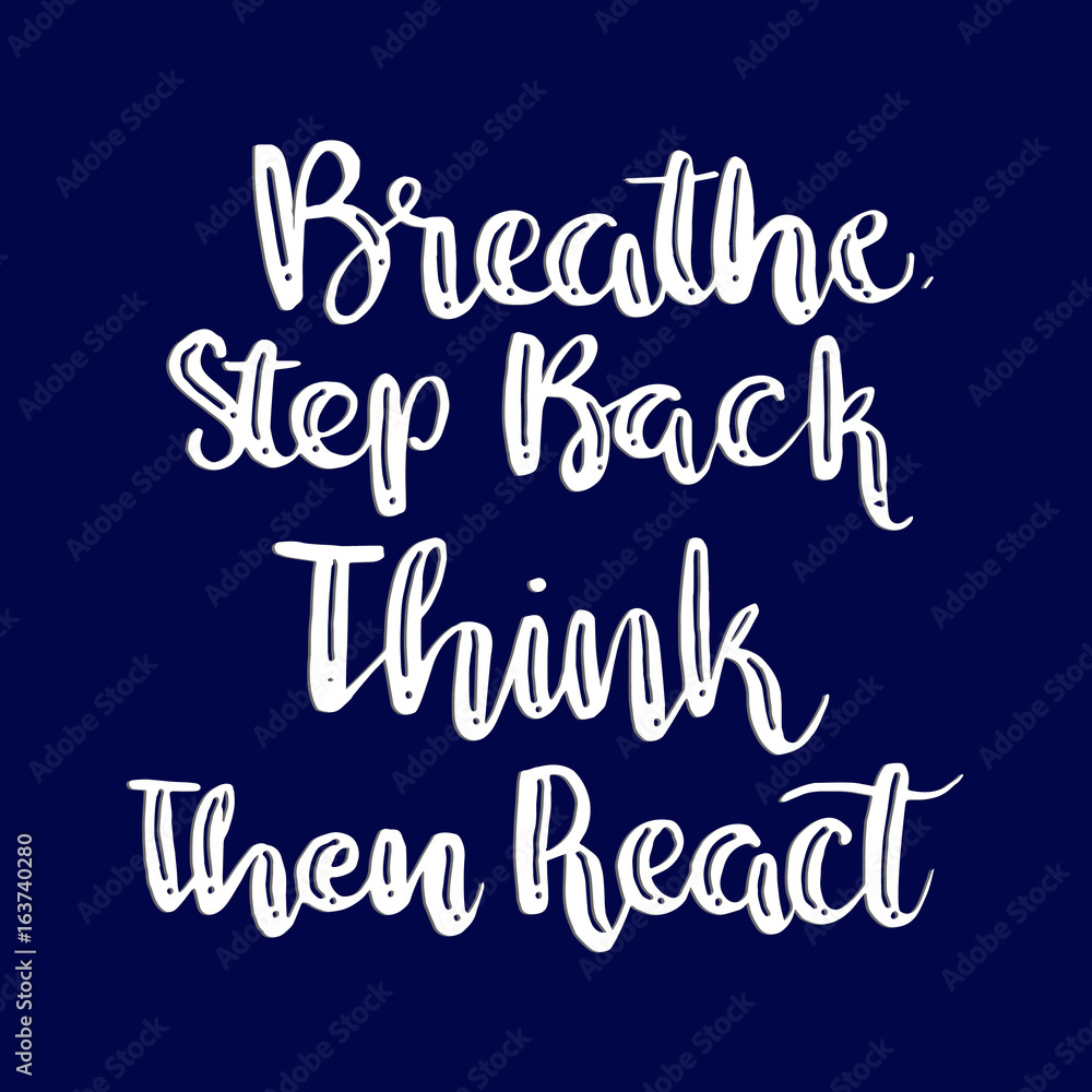 Hand Lettering Breathe, Step Back Think React on blue background ...