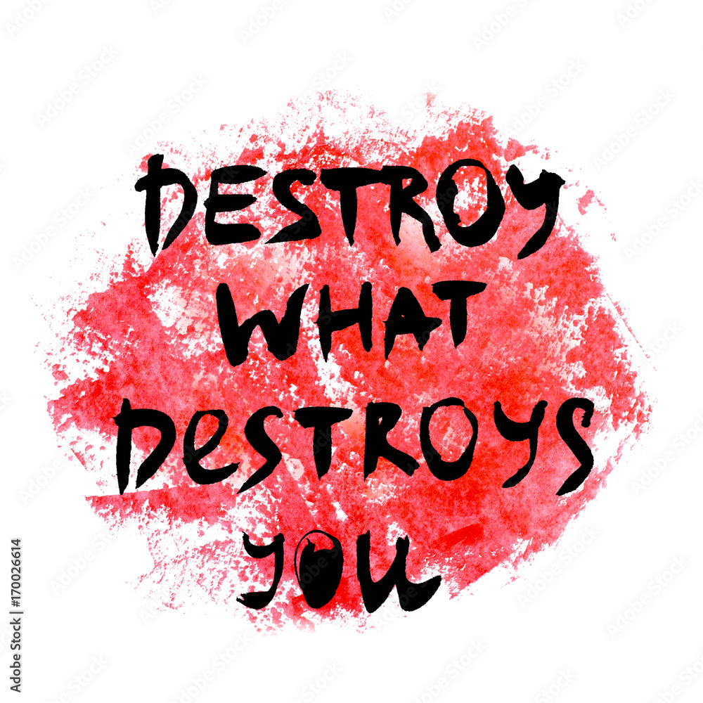 Destroy what destroys you. Handwritten text. Modern calligraphy ...