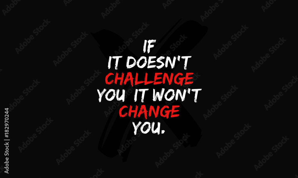 If it doesn't challenge you, it doesn't change you. (Motivational Quote ...