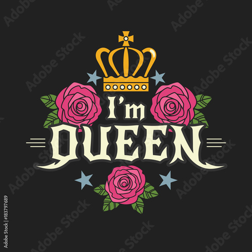 I'm Queen t-shirt print concept. Vector illustration with feminist ...