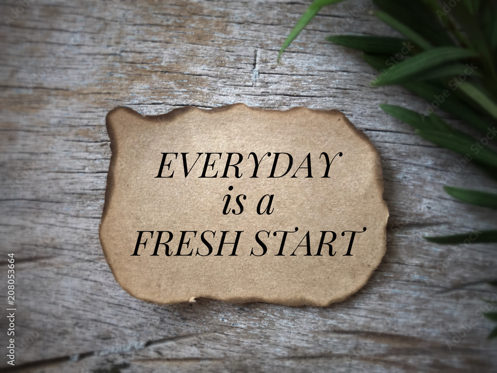 Motivational and inspirational quote - Everyday is a fresh start. With ...