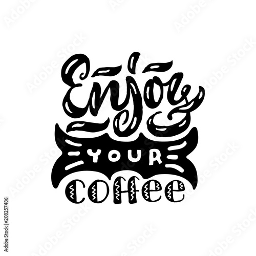 Enjoy your coffee. Good coffee good day. Hand drawn lettering poster ...