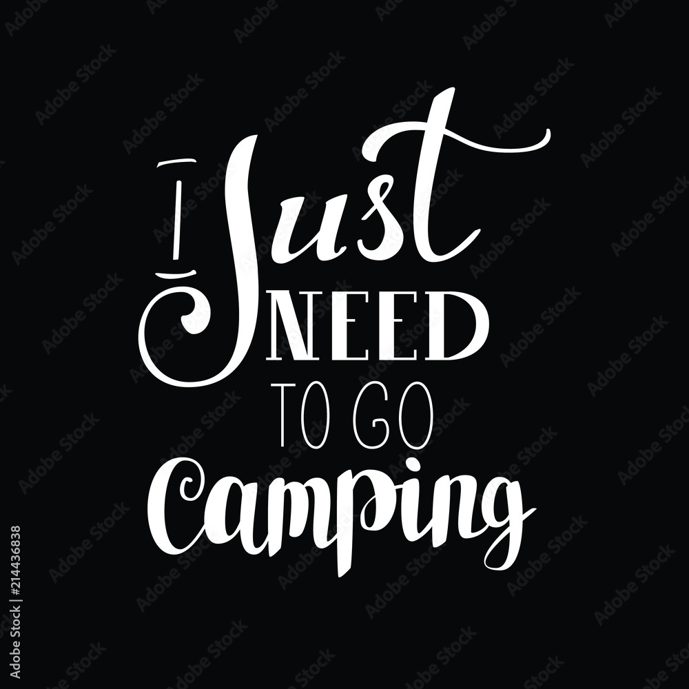 I just need to go camping. Hand lettering inscription on black ...