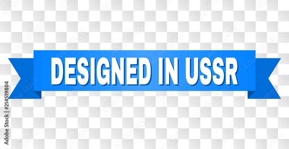 DESIGNED IN USSR text on a ribbon. Designed with white caption and blue tape. Vector banner with ...