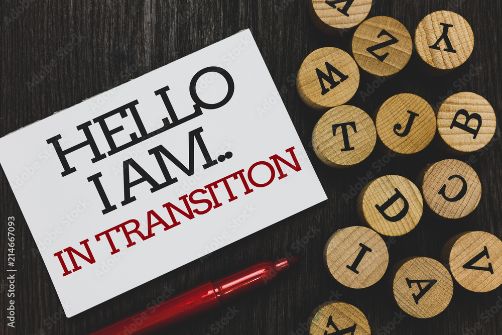 Text sign showing Hello I Am.. In Transition. Conceptual photo Changing ...