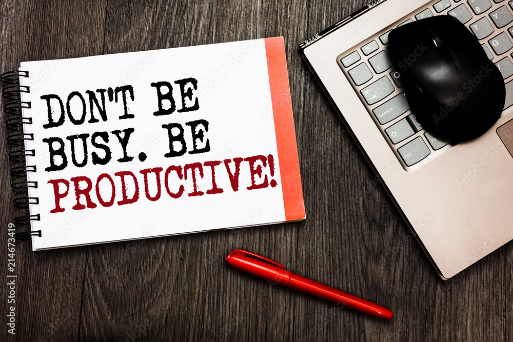 Conceptual hand writing showing Don t not Be Busy. Be Productive ...