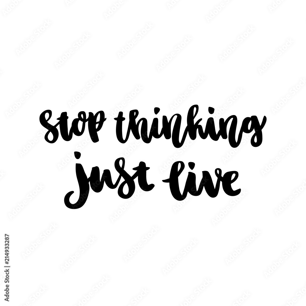 Vettoriale stock di The hand-drawing ink quote: Stop thinking just live ...