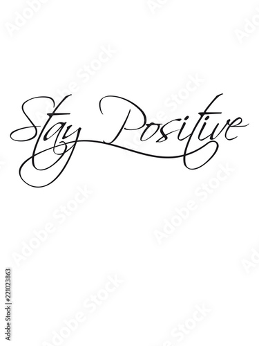 stay positive positiv bleiben optimistisch glücklich liebe leben text ...