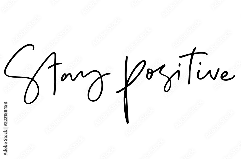 Stay positive. Handwritten text. Modern calligraphy. Inspirational ...