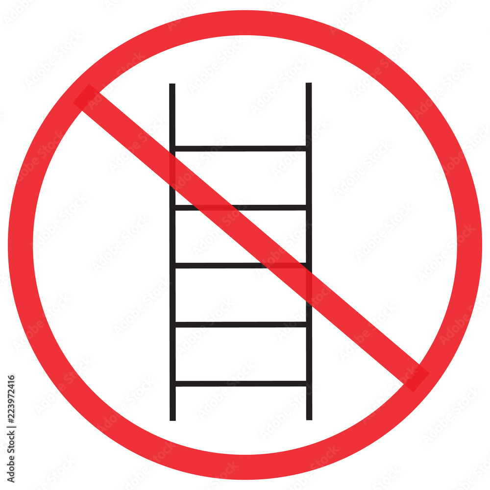 do not use ladder, no ladder. Not Allowed Sign, warning symbol, road ...