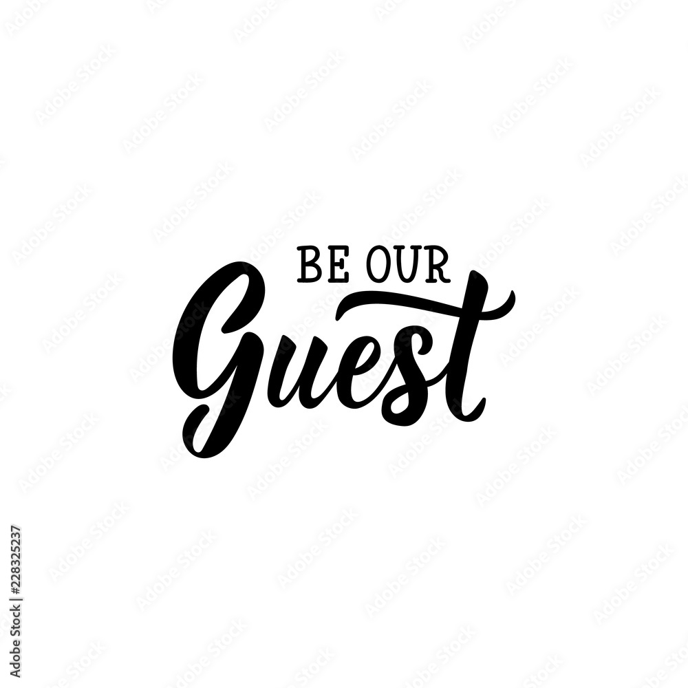 Be our guest. Lettering. calligraphy vector illustration. Stock Vector ...