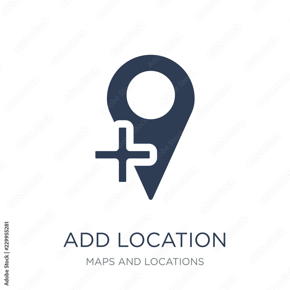 Add Location icon. Trendy flat vector Add Location icon on white ...