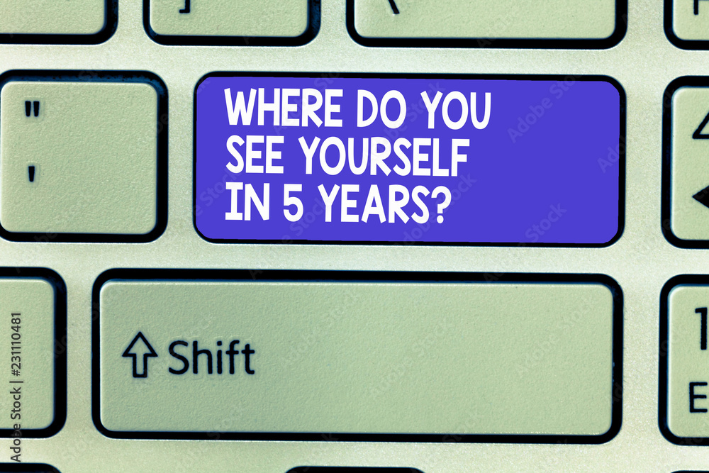 Word writing text Where Do You See Yourself In 5 Years question ...