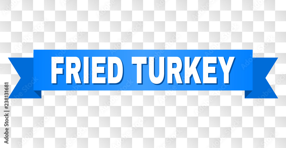 FRIED TURKEY text on a ribbon. Designed with white caption and blue ...