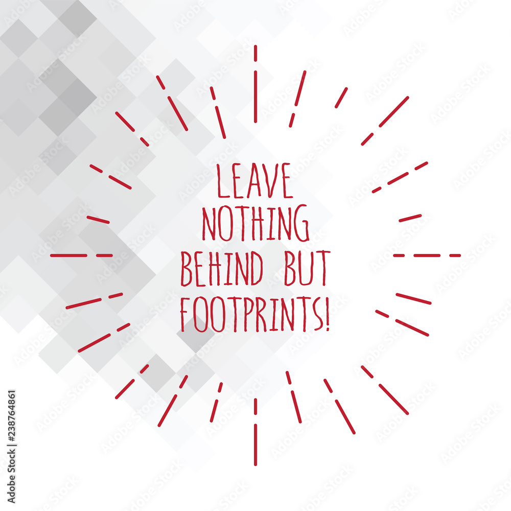 Word writing text Leave Nothing Behind But Footprints. Business concept ...