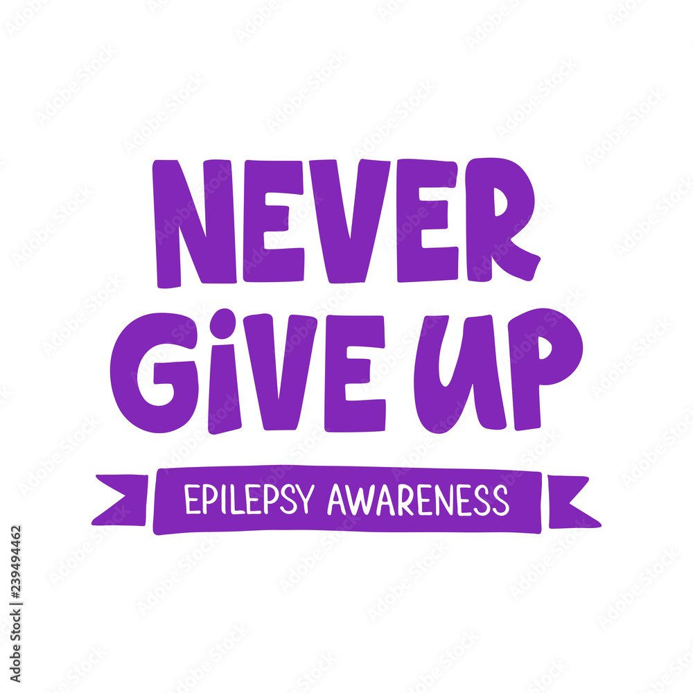 Never Give Up - hand drawn lettering. Epilepsy awareness day ...