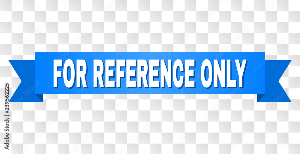 FOR REFERENCE ONLY text on a ribbon. Designed with white title and blue ...