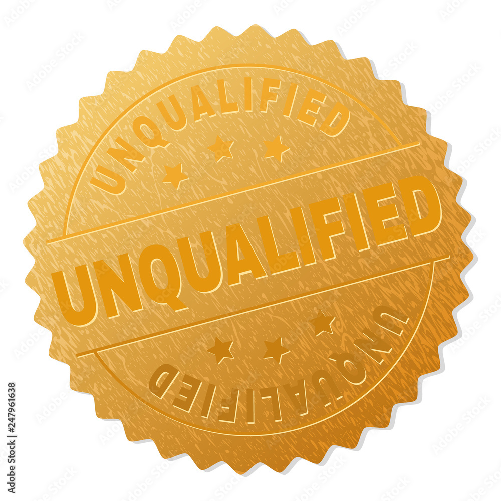 UNQUALIFIED gold stamp badge. Vector gold medal with UNQUALIFIED text ...