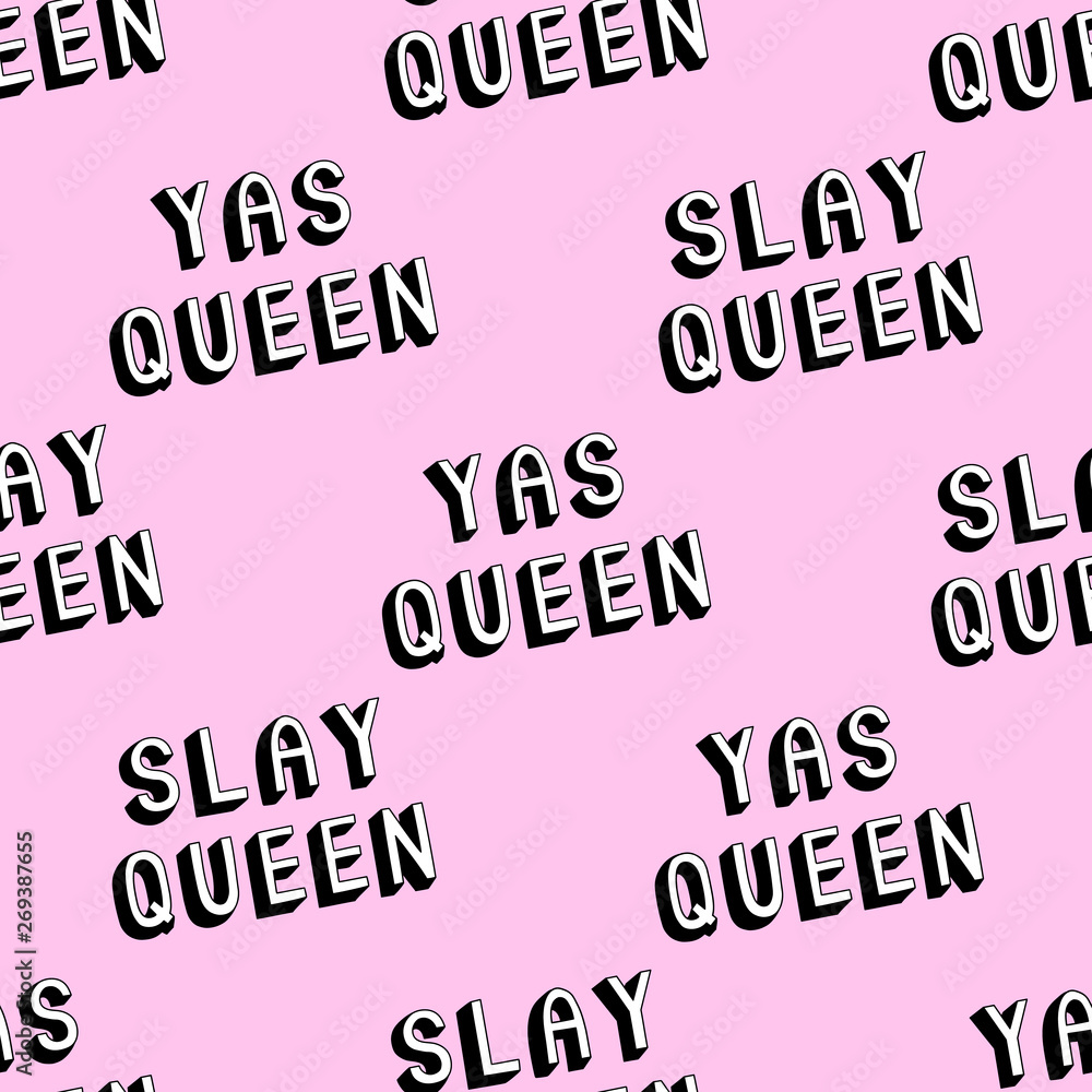“Slay queen“, "Yas Queen" text seamless pattern. Feminist, girl power ...