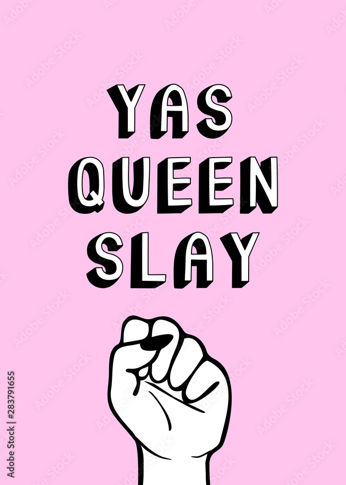 Cartoon style poster with quote "Yas Queen Slay” and raised clenched ...