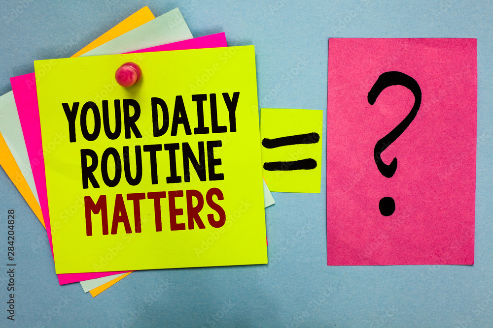 Text sign showing Your Daily Routine Matters.. Conceptual photo Have ...