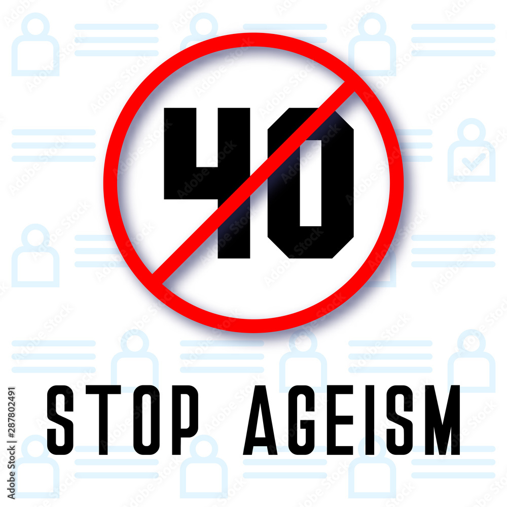Stop ageism. And age discrimination in workplace. Stop negative age ...