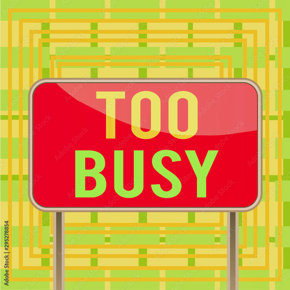 Text sign showing Too Busy. Business photo showcasing No time to relax ...