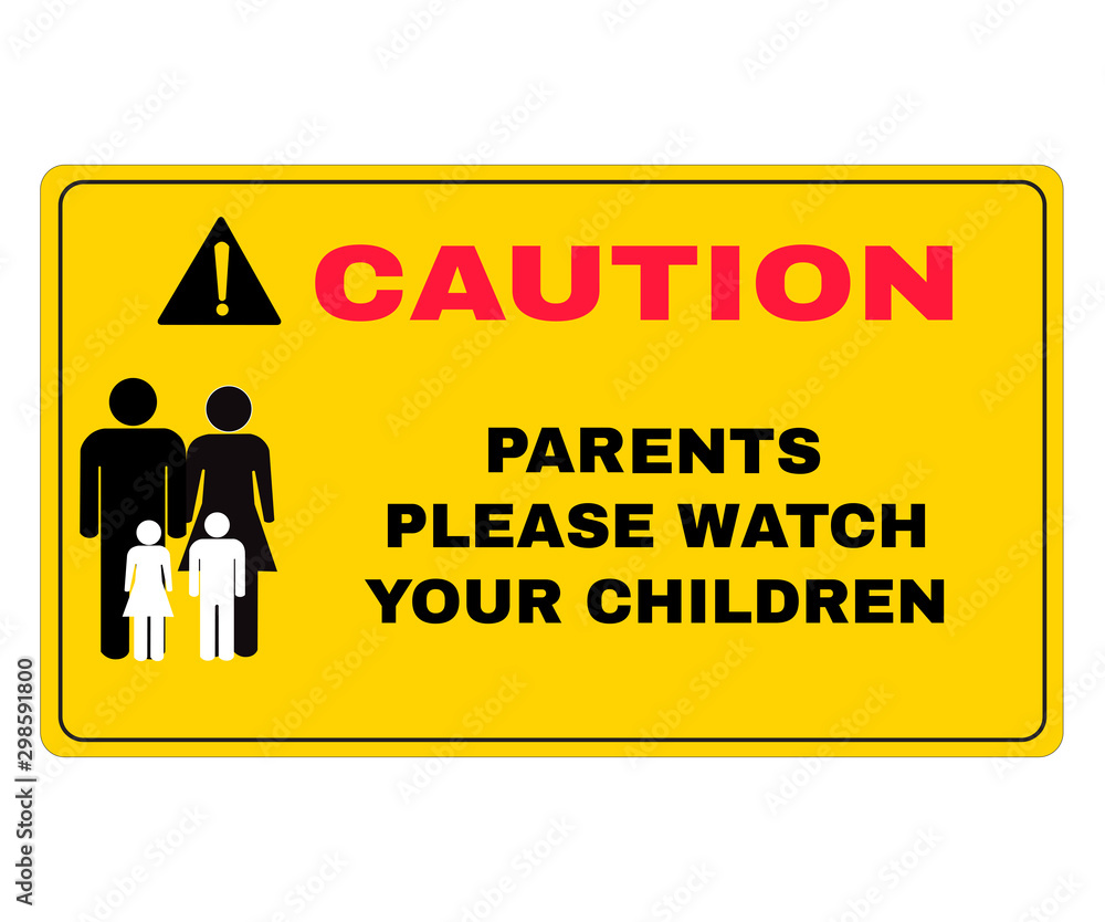 Caution board with message Caution PARENTS please watch your children ...