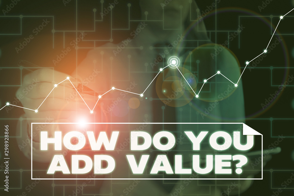 Text sign showing How Do You Add Value Question. Business photo ...