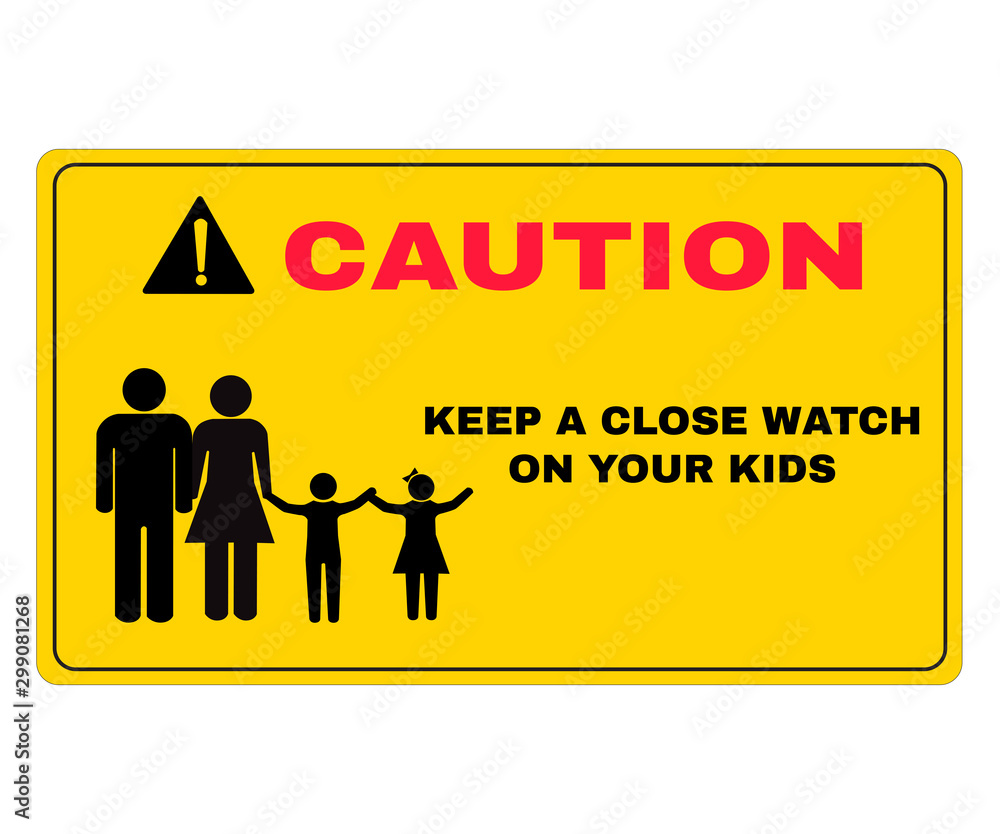 Caution board with message Caution KEEP A CLOSE WATCH ON YOUR KIDS ...