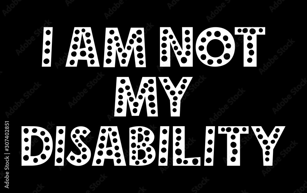 Motivational poster for disabled people. Phrase I am not my disability ...