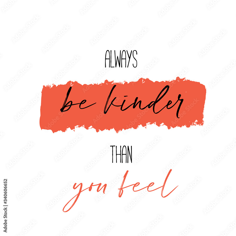 Always be kinder than you Feel poster quote, positive slogan ...