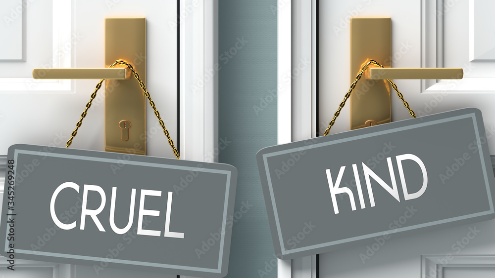kind or cruel as a choice in life - pictured as words cruel, kind on ...