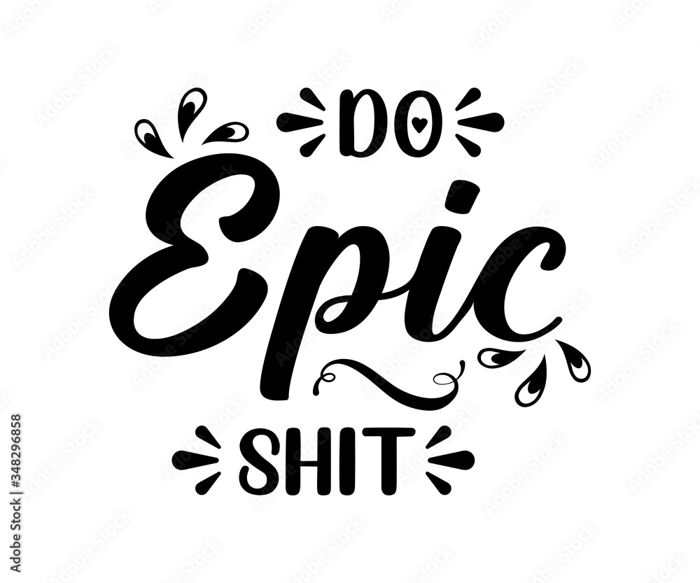 Do epic shit - text word Hand drawn Lettering card. Modern brush ...