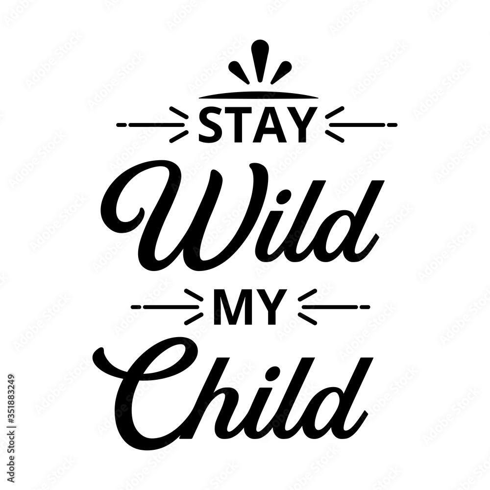 Stay wild my child - text word Hand drawn Lettering card. Modern brush ...