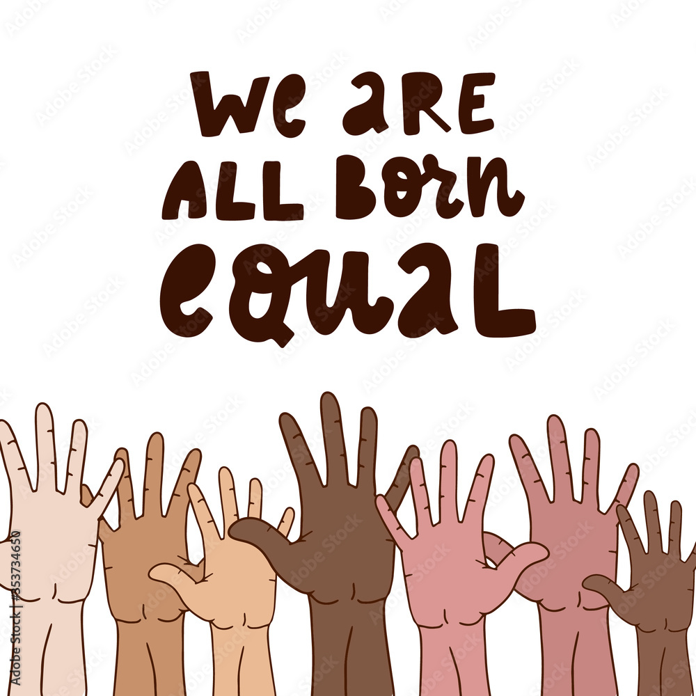 hand lettering anti racist quote 'We are all born equal' decorated with ...